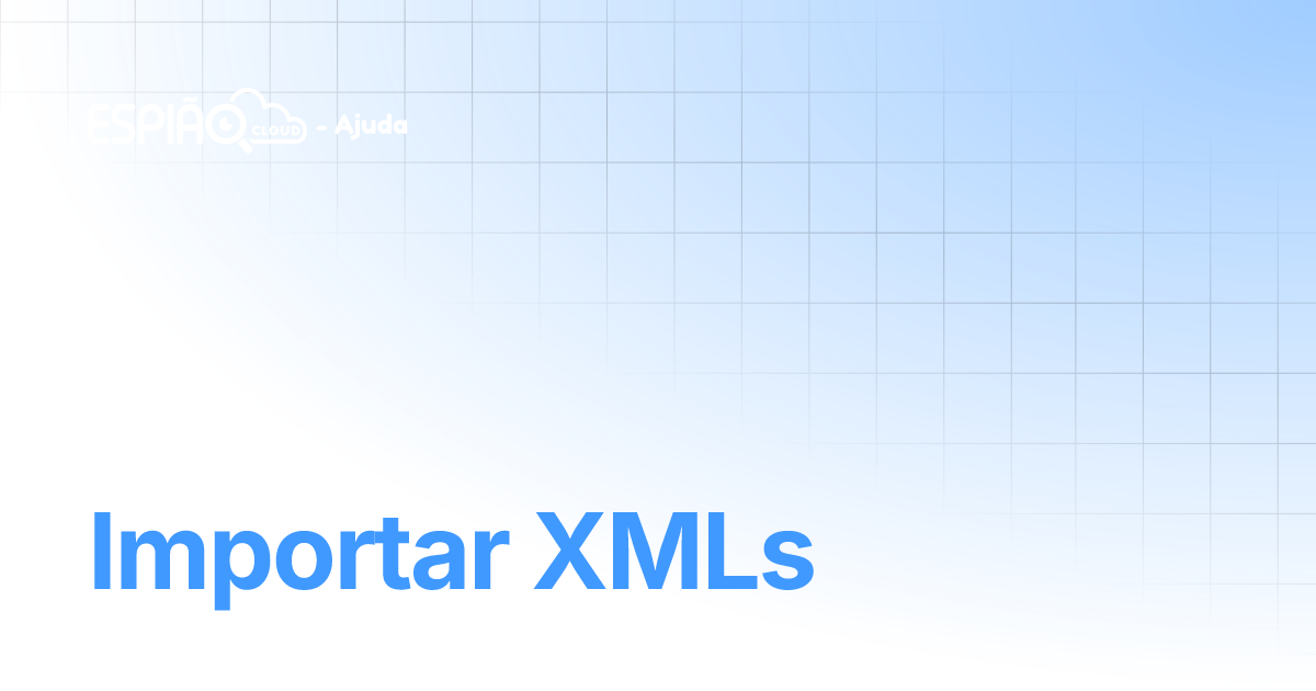 Importar XMLs | Espião Cloud - Ajuda