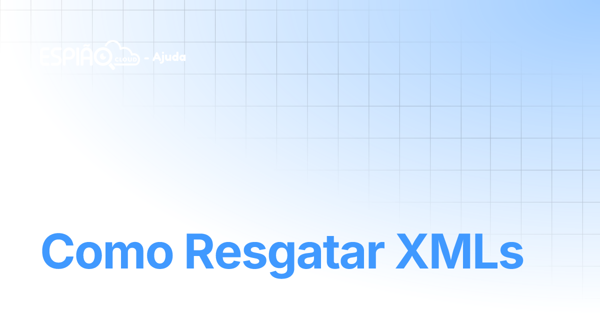 Como Resgatar XMLs | Espião Cloud - Ajuda
